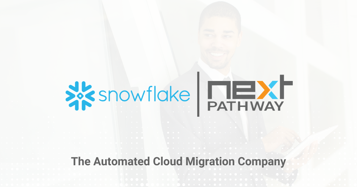 Next Pathway and Snowflake: Strategic Partners in Cloud Migration